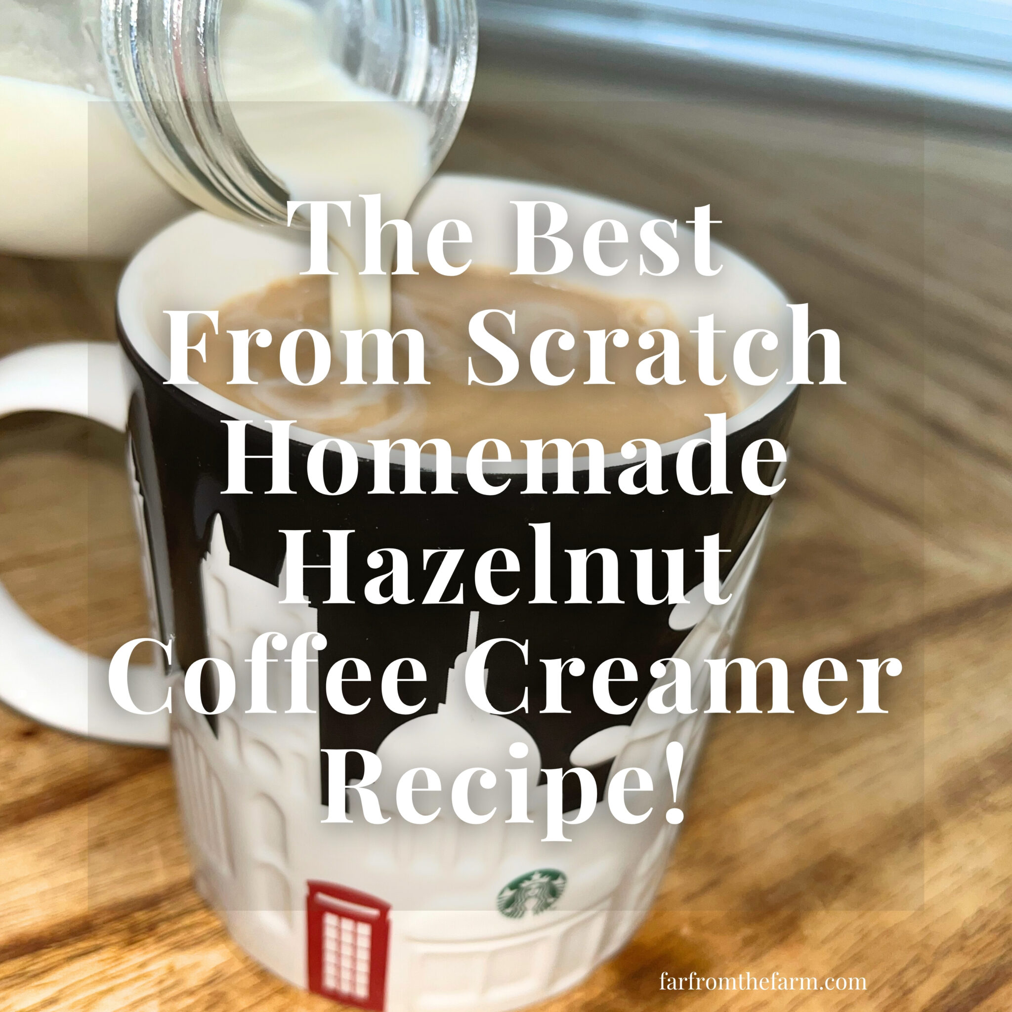 The Best From Scratch Homemade Hazelnut Coffee Creamer Recipe! - Far ...